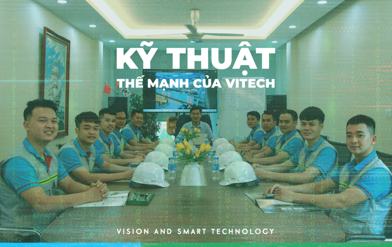 KỸ THUẬT LÀ THẾ MẠNH CỦA VITECH - VITECH - Vision and Smart Technogogy
